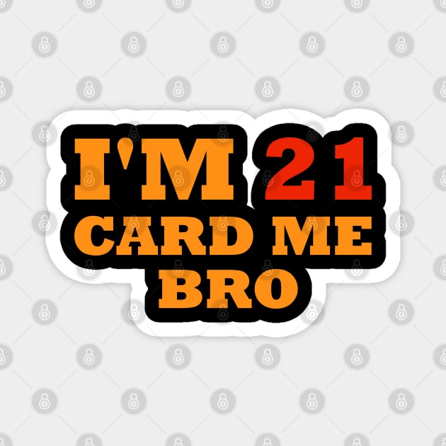 I'm 21 card me bro - Im 21 Card Me Bro - Magnet | TeePublic