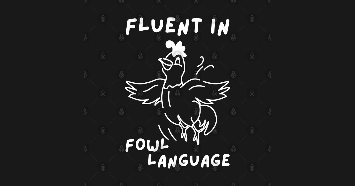 Fluent in Fowl Language - Fowl Language - T-Shirt | TeePublic