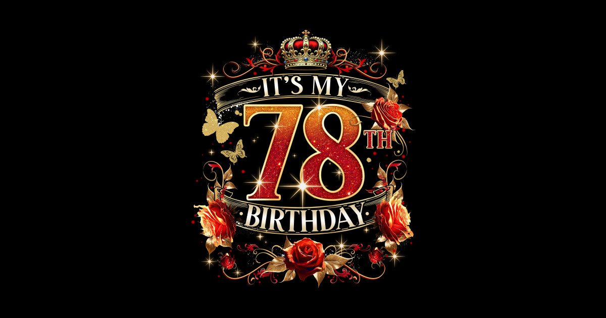 It's My 78th Birthday Since 1947 - 78th Birthday Queen - Pin | TeePublic