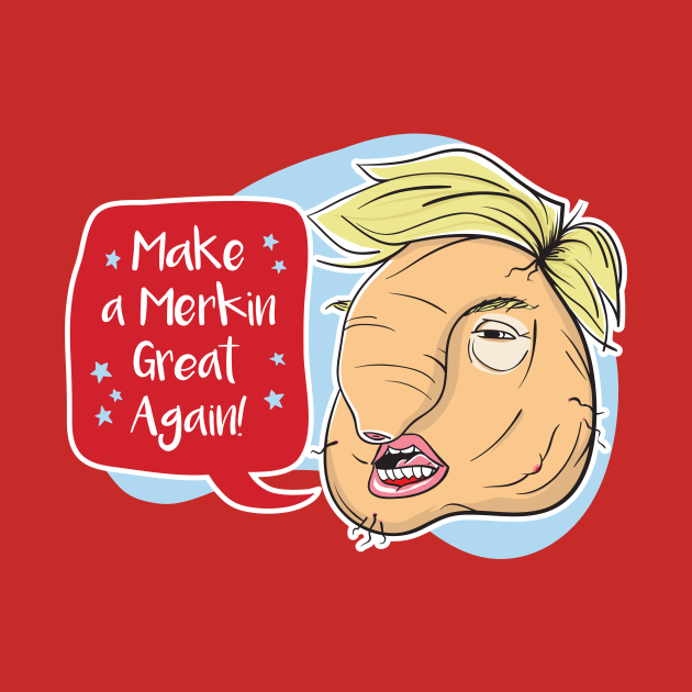 Make A Merkin Great Again! - Trump - T-Shirt | TeePublic