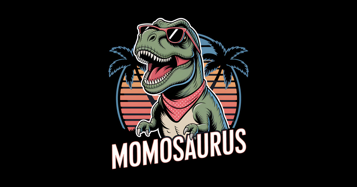 MomoSaurus Dino Dinosaur Momo-Saurus T-Rex Mother's Day Trex - Mothers ...