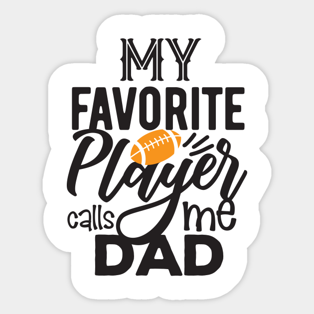 My favorite player calls me Dad - Football Dad Quotes - Sticker | TeePublic