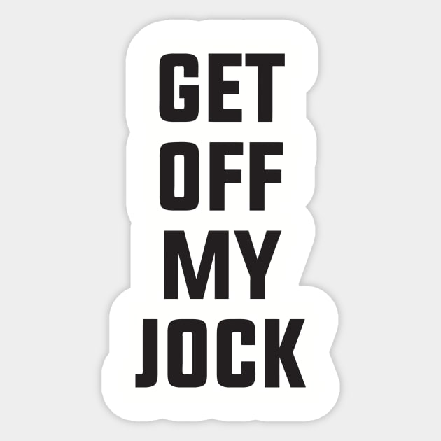 Get Off My Jock - Quotes - Sticker | TeePublic