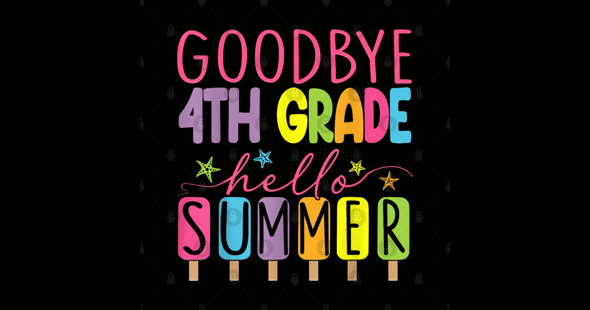 Goodbye 4Th Grade Hello Summer Last Day Of School Graduation - Goodbye ...