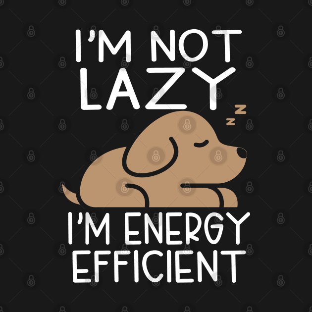 I'm Not Lazy, I'm Energy Efficient. Cute Lazy Dog Sleeping - Im Not ... I'm Not Lazy, I'm Energy Efficient. Cute Lazy Dog Sleeping - Im Not ...