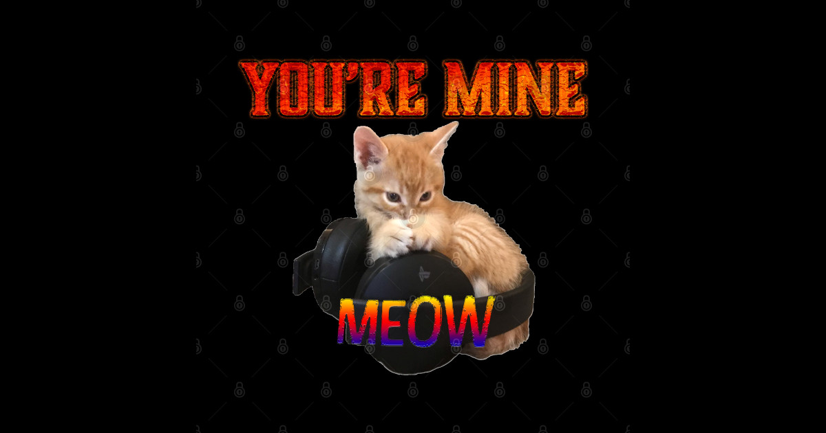 Gamer Cat - You're Mine Meow - Gamer - Sticker | TeePublic