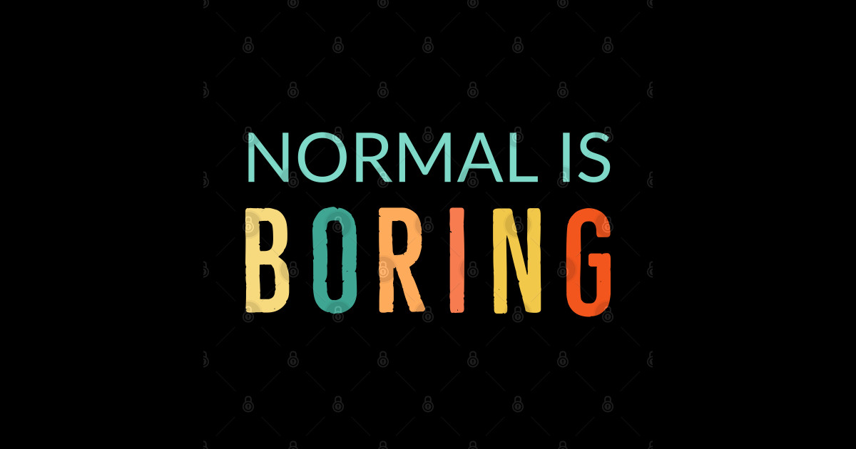 Normal Is Boring - Normal Is Boring - Sticker | TeePublic