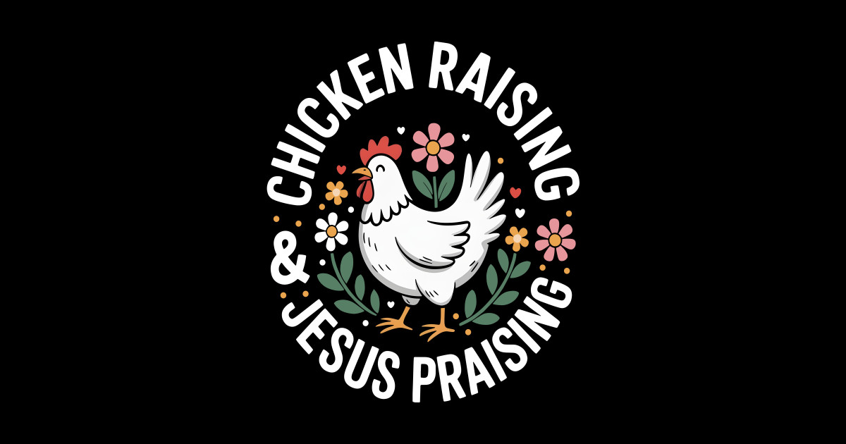 Chicken Raising & Jesus Praising - Chicken Raising Jesus Praising ...