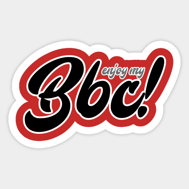 enjoy my bbc - Bbc - Sticker | TeePublic