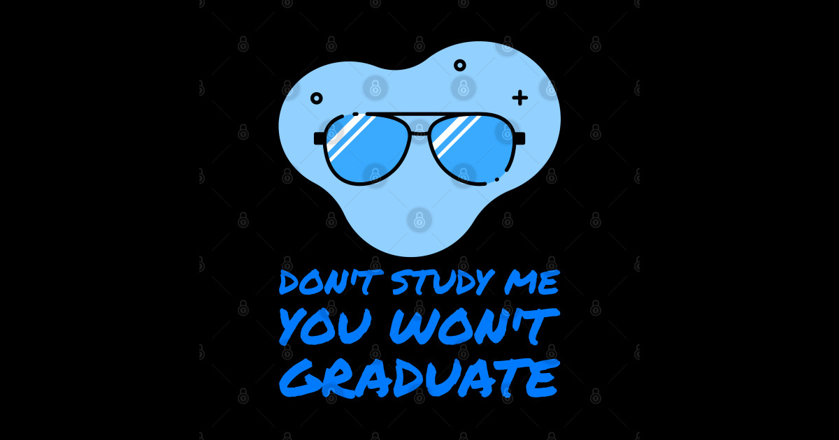 Don't Study Me You Won't Graduate - Dont Study Me - Sticker | TeePublic