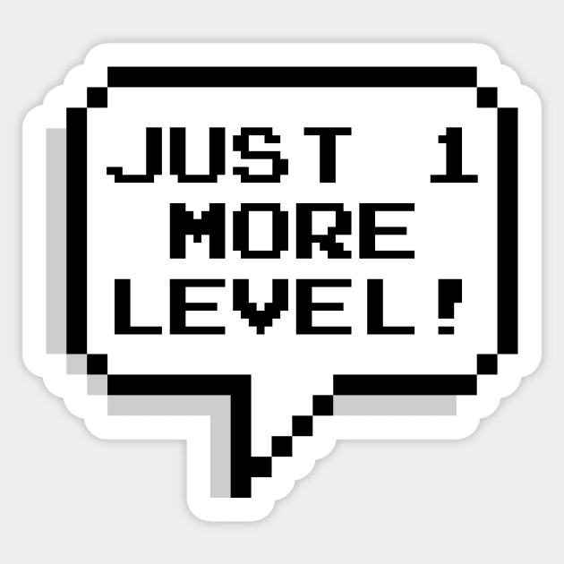 Just 1 more level! - Video Games - Sticker | TeePublic