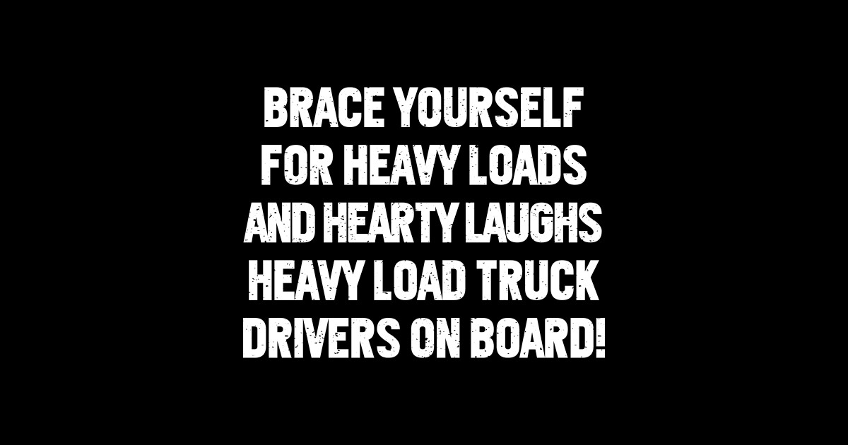 Heavy Load Truck Drivers on Board! - Heavy Load Truck Driver - Sticker ...