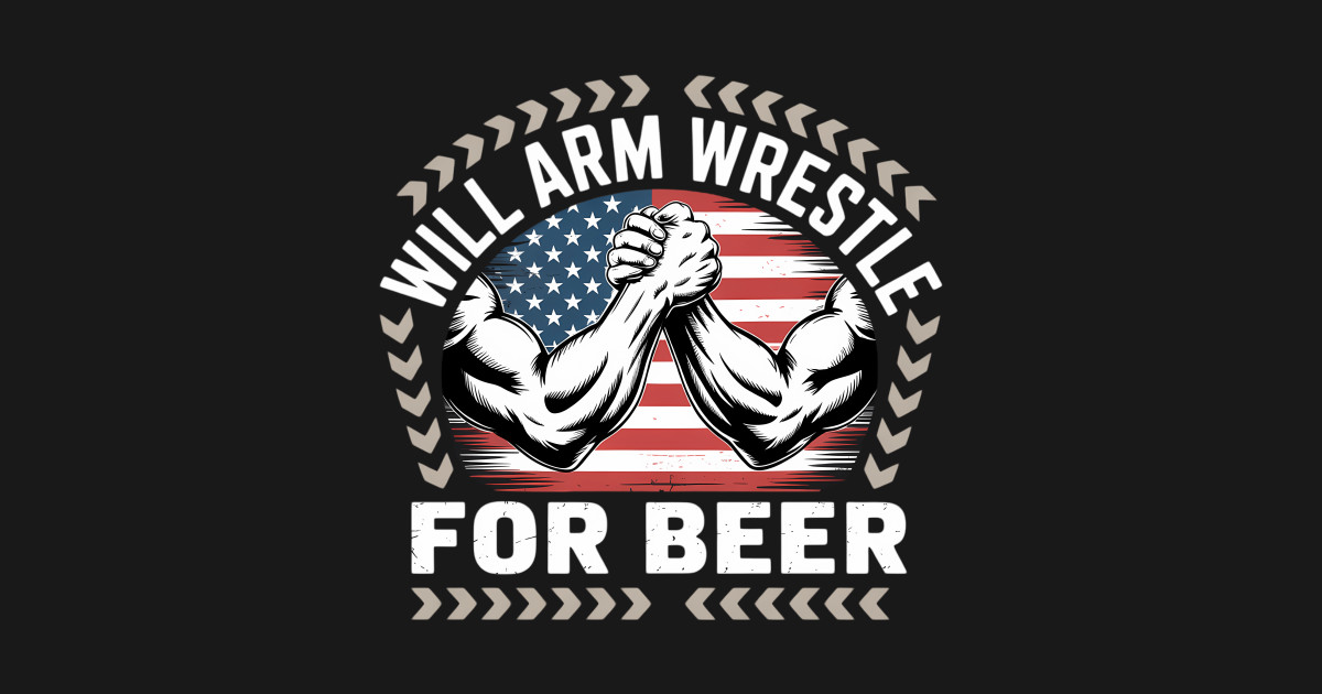Arm Wrestle Beer USA Flag Funny Arm Wrestling - Arm Wrestling - T-Shirt ...
