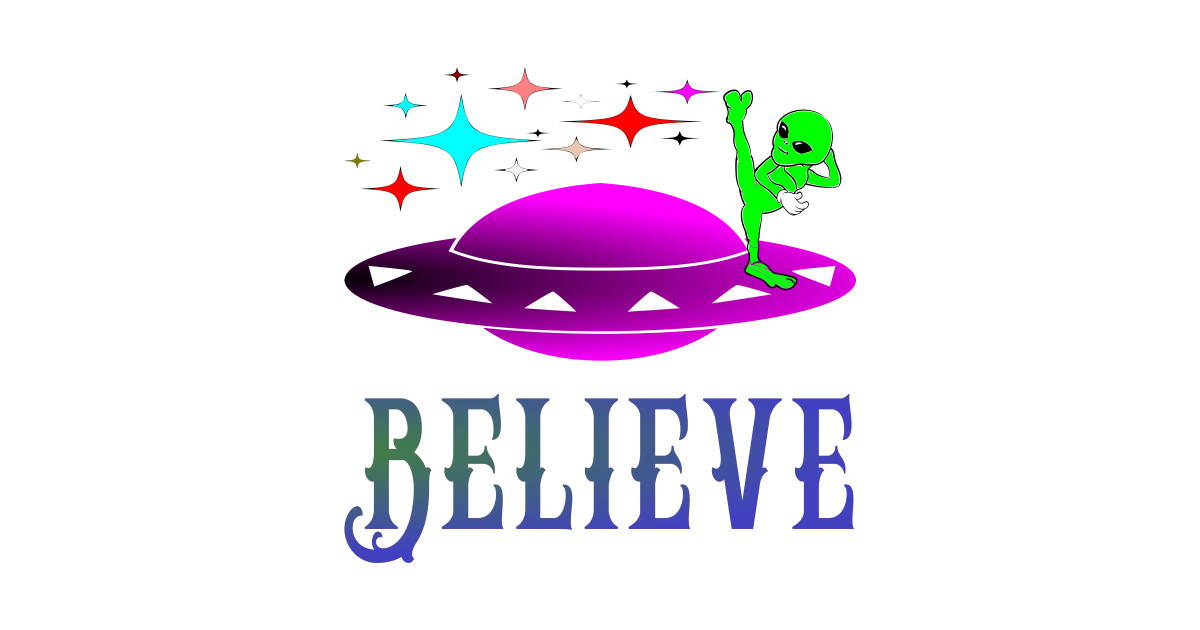 Alien Believe - Alien - T-Shirt | TeePublic