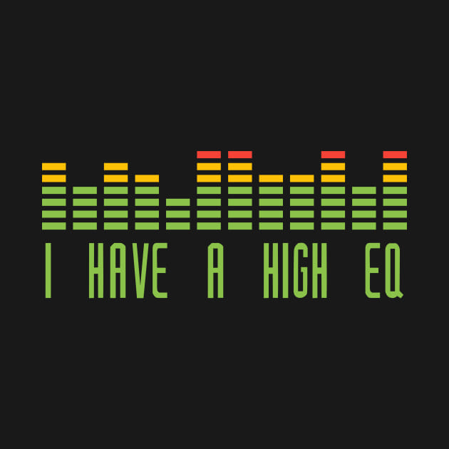 I Have A High EQ - Equalizer Bars - T-Shirt | TeePublic