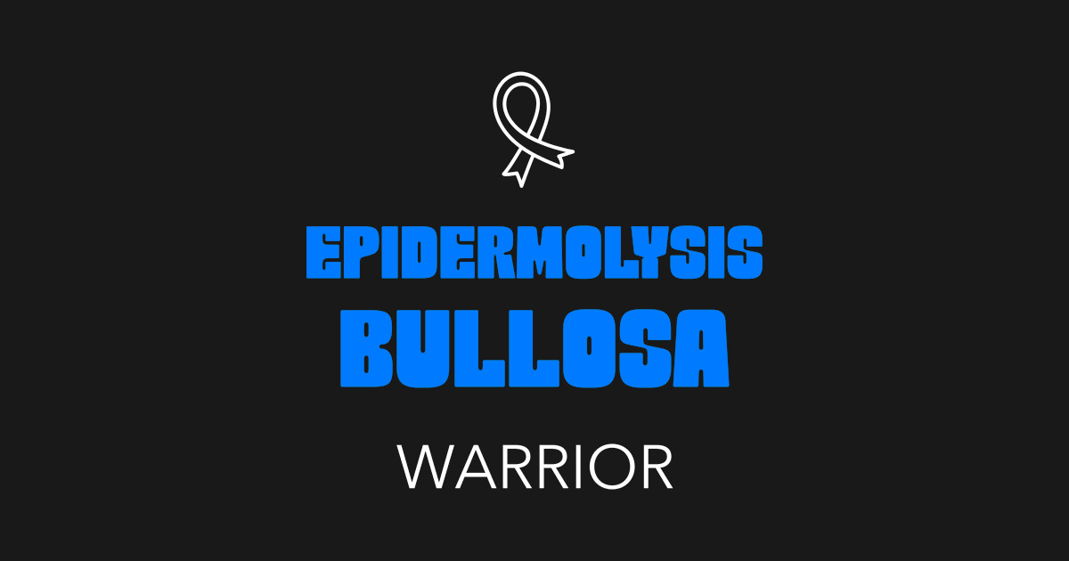 Epidermolysis Bullosa Awareness - Epidermolysis Bullosa Awareness - T ...