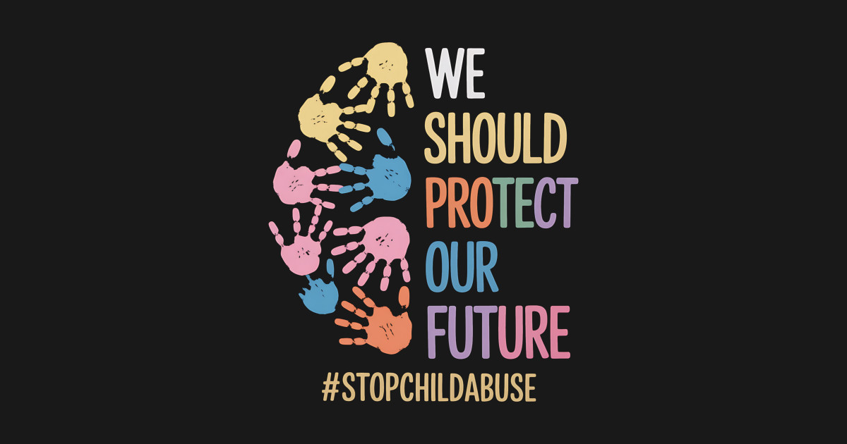 We should protect our future stop child abuse - We Should Protect Our ...