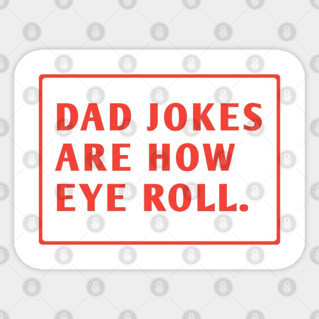 Dad Jokes Are How Eye Roll - Dad Jokes Are How Eye Roll - Sticker ...