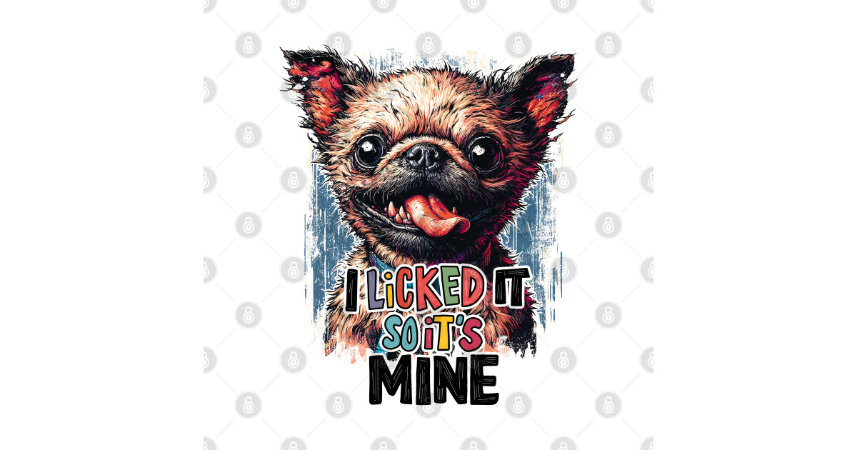 Dog Meme - I Licked It, So It's Mine - Dog - T-Shirt | TeePublic