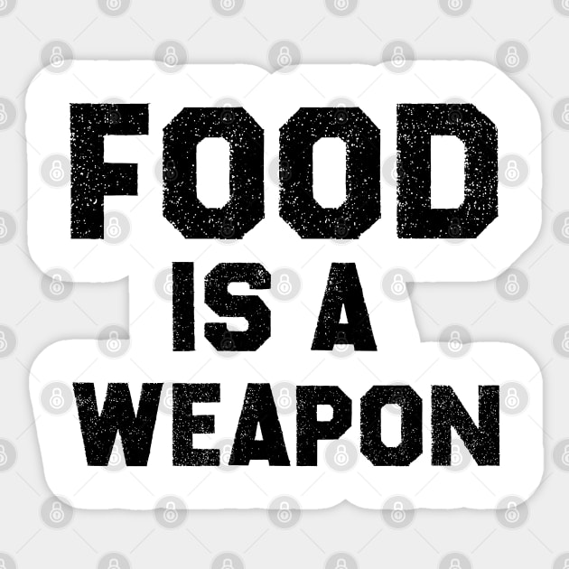 Food Is a Weapon - Food Is A Weapon - Sticker | TeePublic