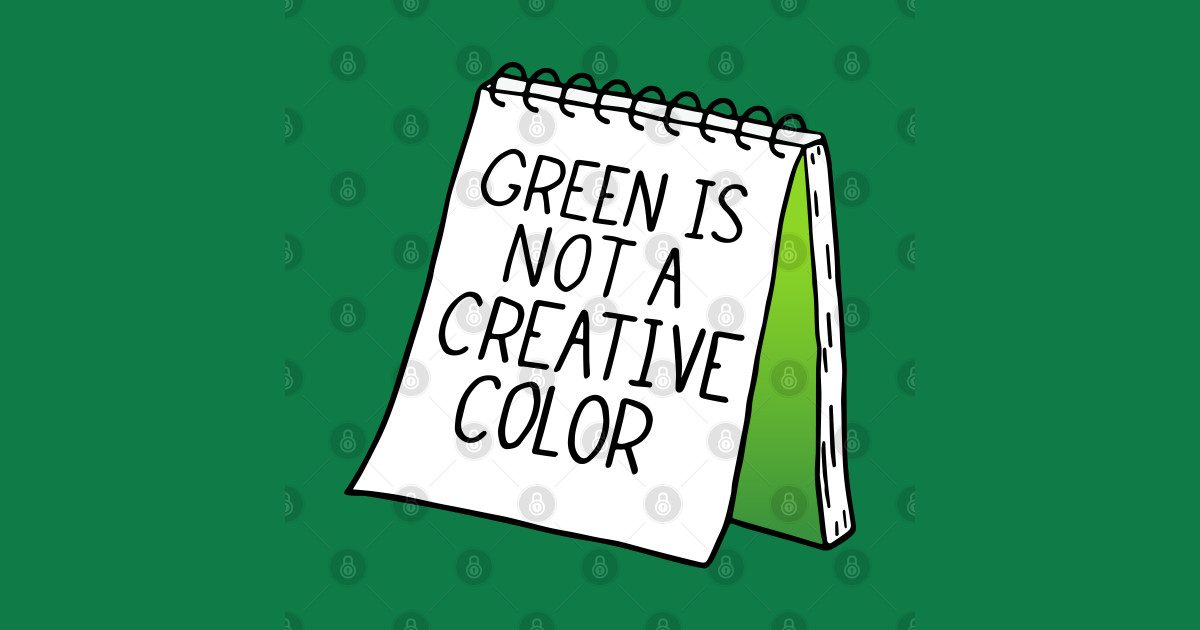 Green Is Not A Creative Color Sketchbook - Green Is Not A Creative ...