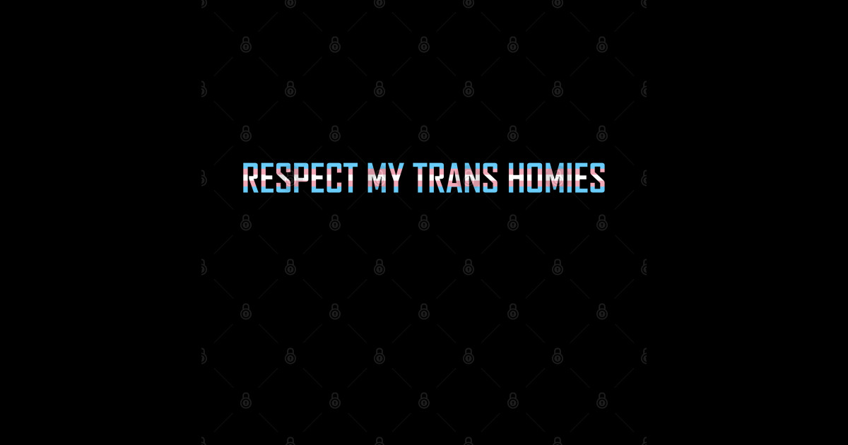 Respect My Trans Homies - Transgender - Sticker | TeePublic