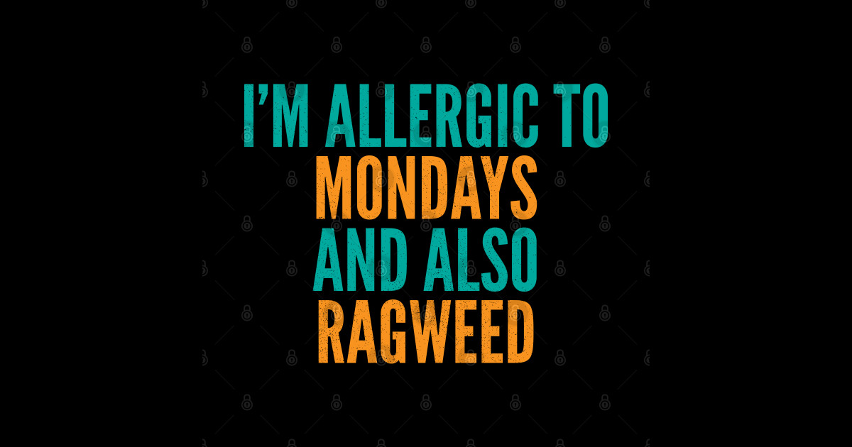 I'm Allergic To Mondays and Also Ragweed - Monday - Sticker | TeePublic