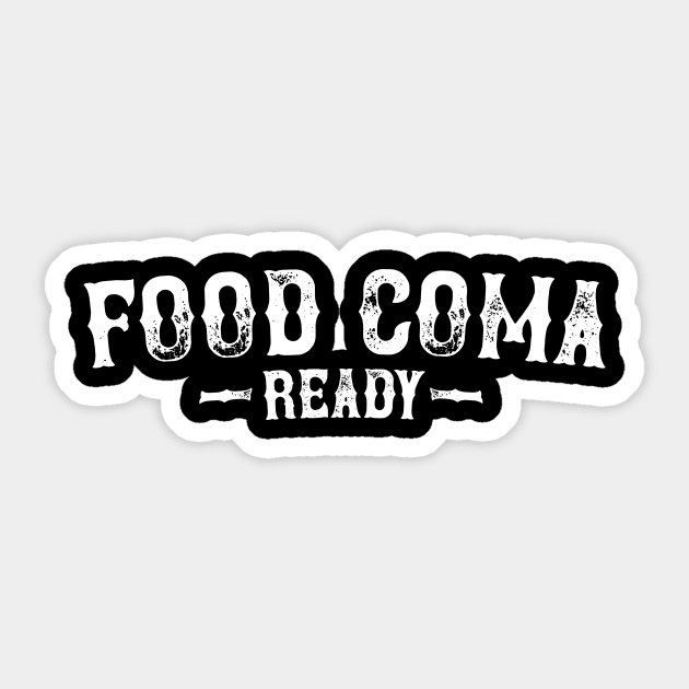 Food Coma Ready - Food Coma - Sticker | TeePublic
