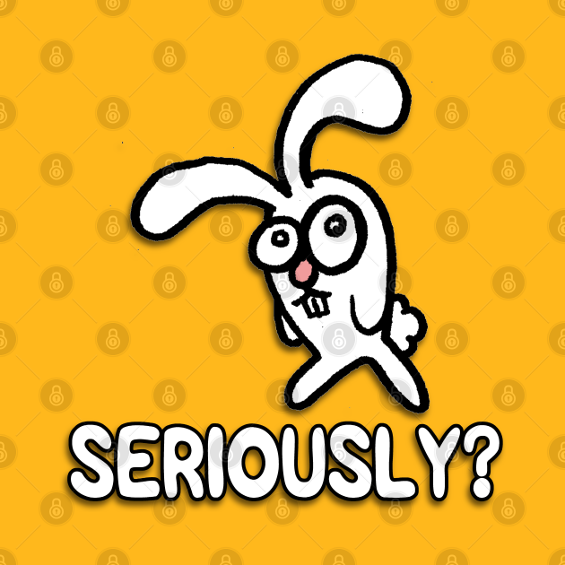 Seriously? - Humor - T-Shirt | TeePublic
