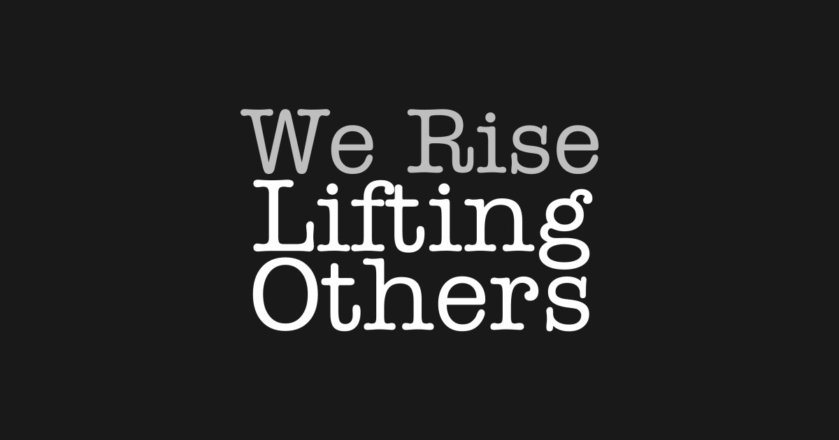 We Rise Lifting Others - Motivational - T-Shirt | TeePublic