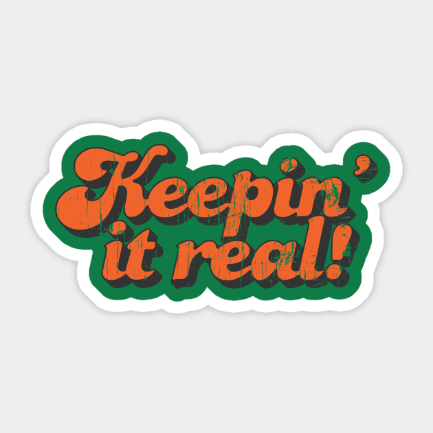Keepin' it real - Keepin It Real - Sticker | TeePublic