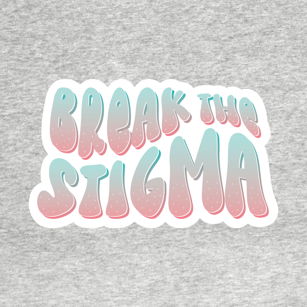 Break The Stigma for Mental Health Awareness - Break The Stigma - T ...