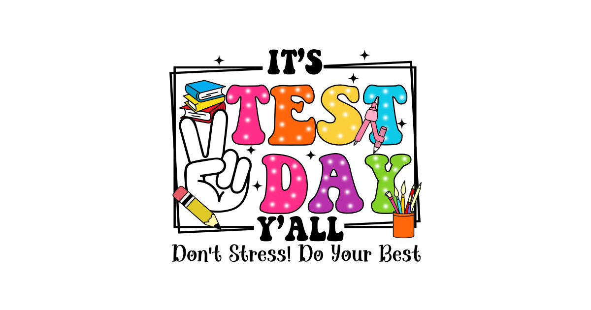 It's Test Day Y'all Don't Stress Do Your Best, Last Day Of School, Test ...