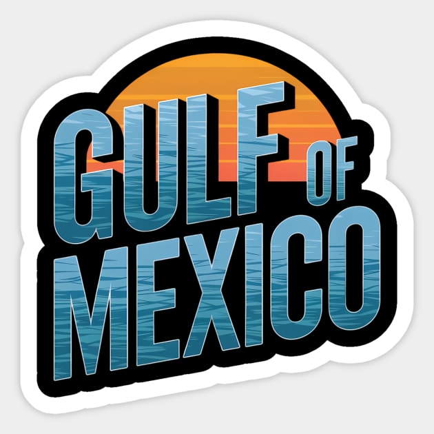 Gulf of Mexico - Gulf Of Mexico - Sticker | TeePublic