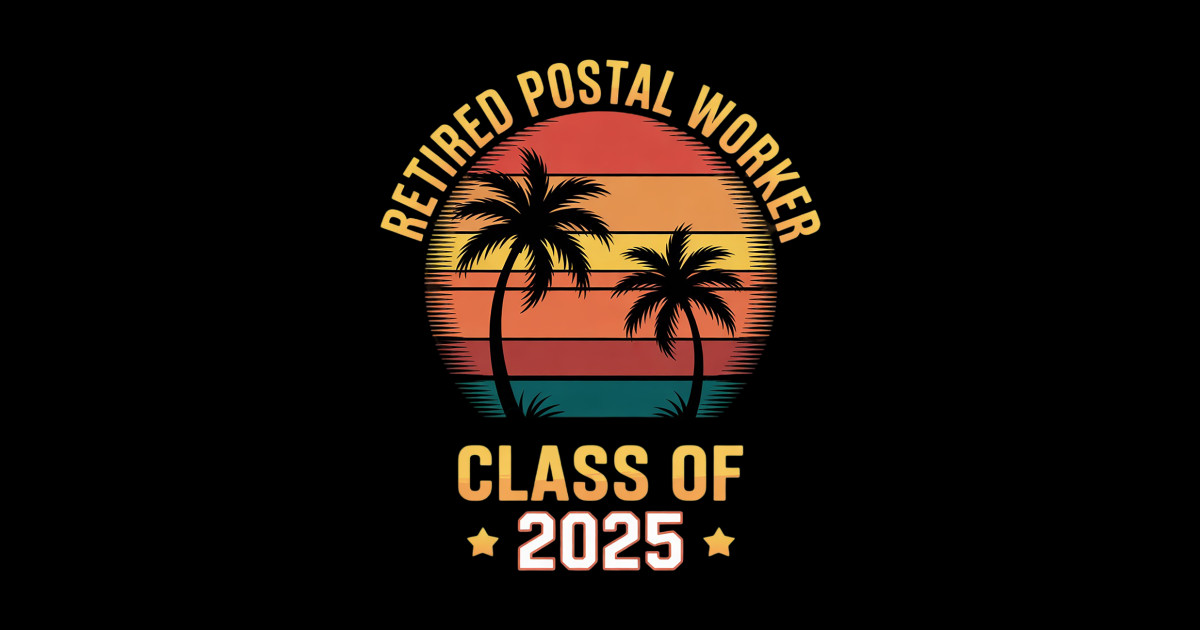 Retired Postal Worker Class of 2025 Retirement - Retired Postal Worker ...