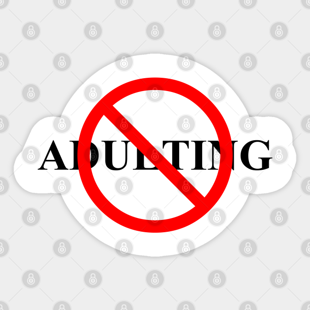 No Adulting (Black Text) - Adulting Is Hard - Sticker | TeePublic