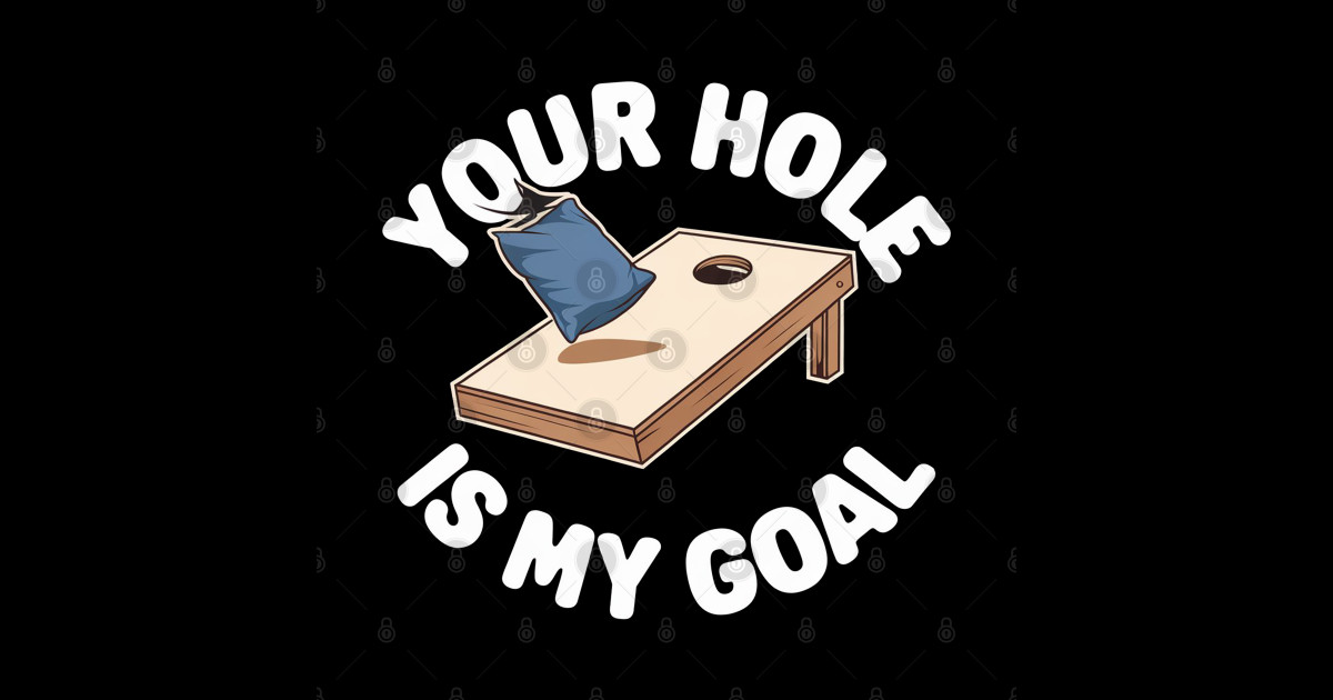 YOUR HOLE IS MY GOAL - SIMPLE CORNHOLE - Your Hole Is My Goal - Sticker ...