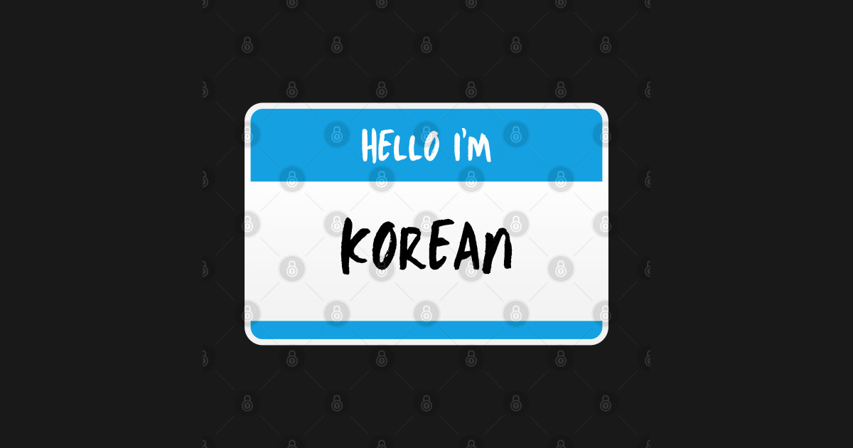 Hello I'm Korean - Name Tag - Korean - T-Shirt | TeePublic