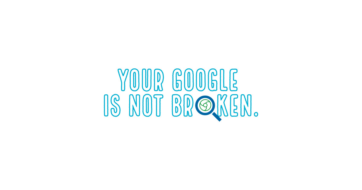 Is your google broken? - Google - T-Shirt | TeePublic