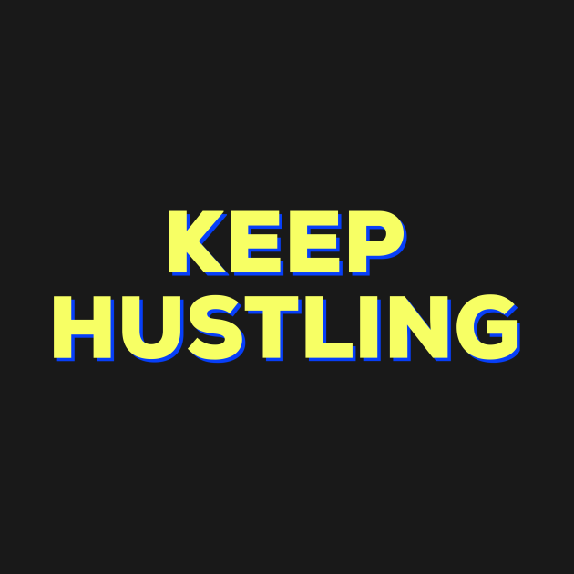 Keep Hustling - Hustling - T-Shirt | TeePublic