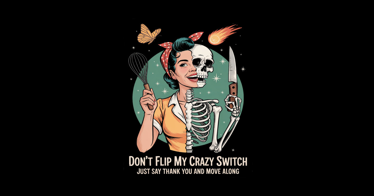 Don't Flip My Crazy Switch Just Say Thank You and Move Along - Dont ...