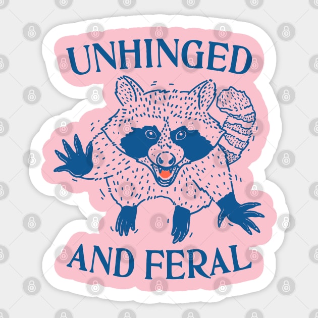Unhinged and Feral - Unhinged And Feral - Sticker | TeePublic