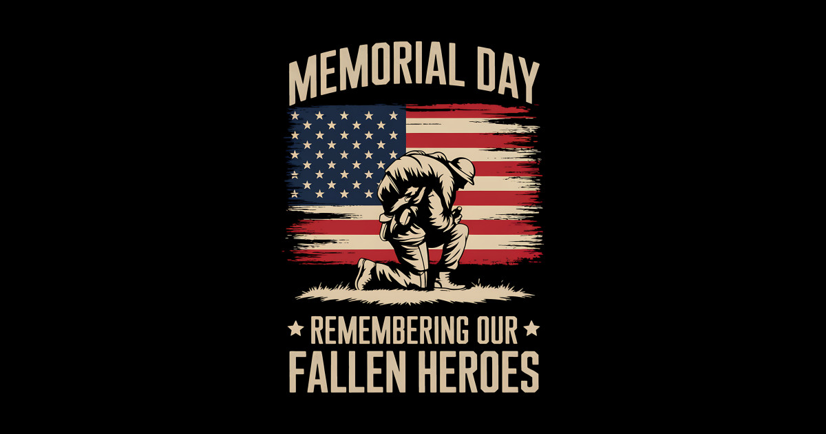 Memorial Day Remembering Our Fallen Heroes - Memorial Day Remembering ...