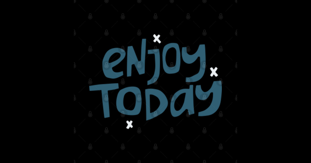 Enjoy today. - Motivational Quotes - Sticker | TeePublic