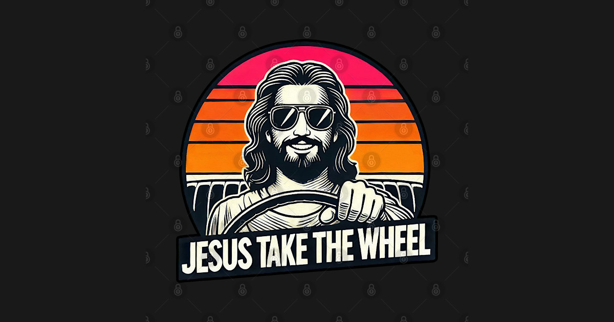 Jesus Take The Wheel - Jesus Take The Wheel - T-Shirt | TeePublic