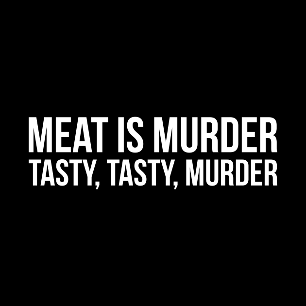 Meat is murder, tasty tasty murder sarcastic t-shirt - Meat Eater - Pin ...