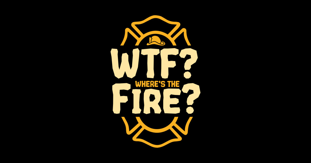 WTF? - Where's the fire? - Firefighter - T-Shirt | TeePublic