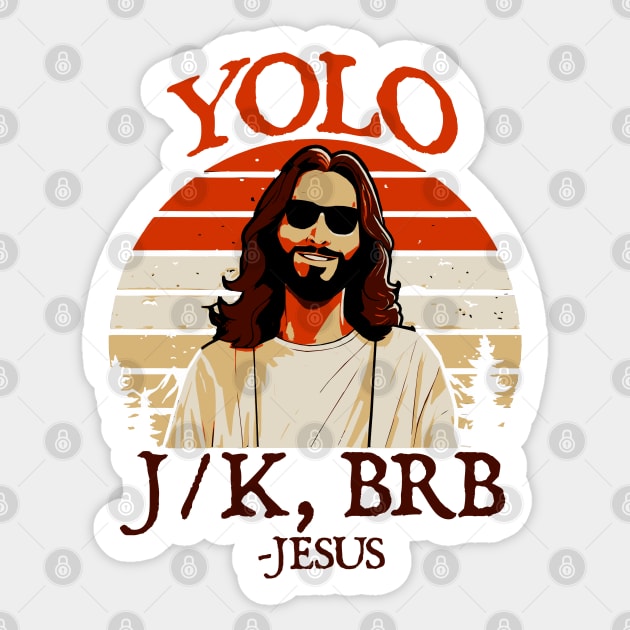 Yolo-jk-brb-jesus - Yolo Jk Brb Jesus - Sticker | TeePublic