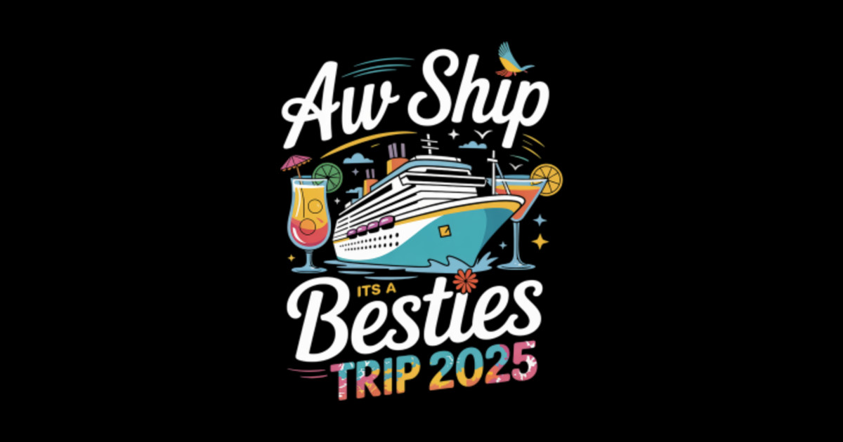 Aw Ship It’s a Besties Trip 2025 Friends Vacay Cruise 2025 - Vacay ...