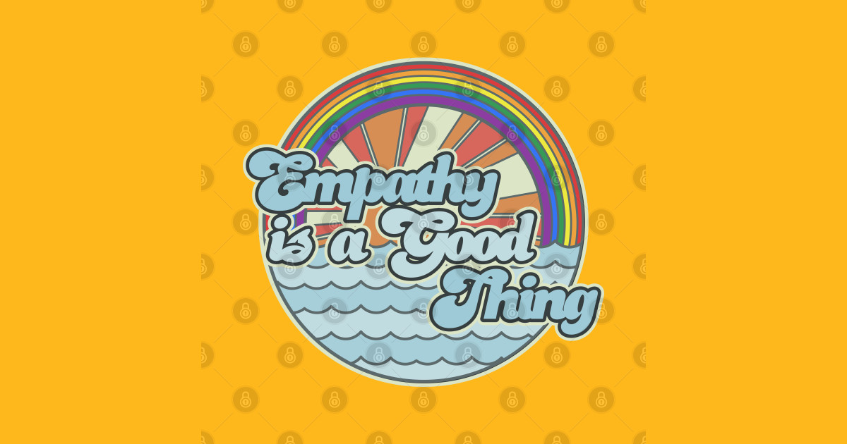 empathy is a good thing - Empathy - T-Shirt | TeePublic
